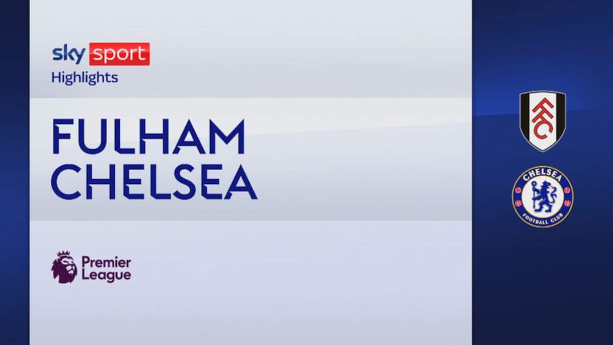 VIDEO. Fulham Chelsea 2-1: gol e highlights Premier League